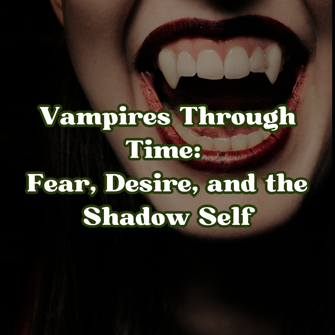 Vampires Through Time: Fear, Desire, and the Shadow Self – Around the World With Mrs. C