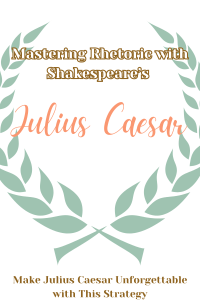 The Ultimate Guide on Teaching Shakespeare’s Julius Caesar: A ...